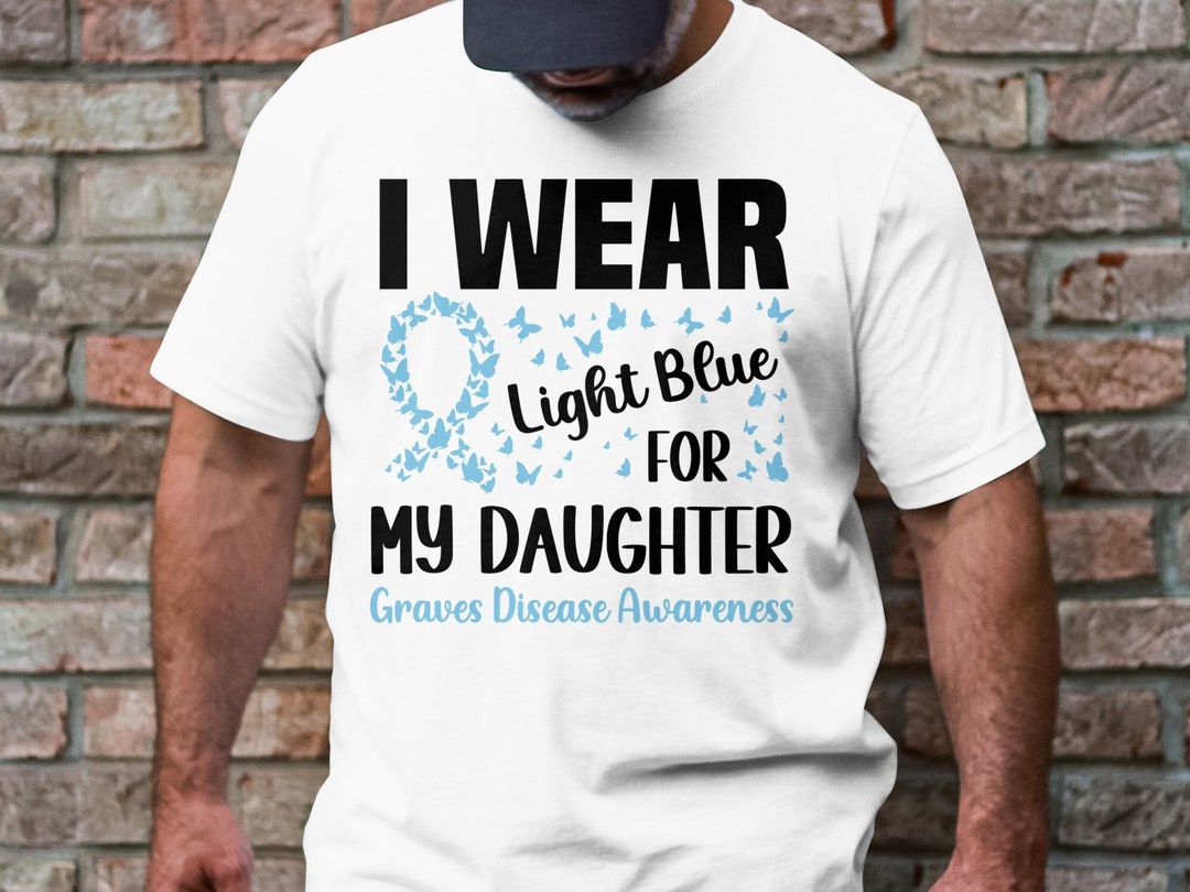 Graves Disease Awareness Svg Png, I Wear Light Blue for My Daughter ...