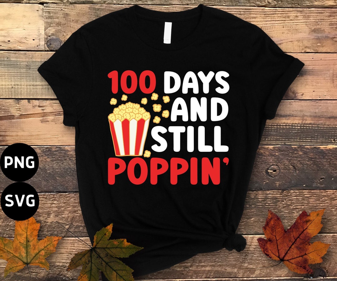 100 Days of School Png Svg, 100 Days and Still Poppin' Png, Funny 100th ...