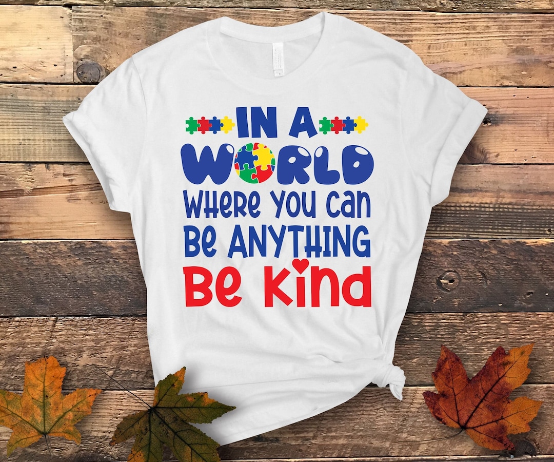 Autism Awareness PNG SVG, in A World Where You Can Be Anything Be Kind ...