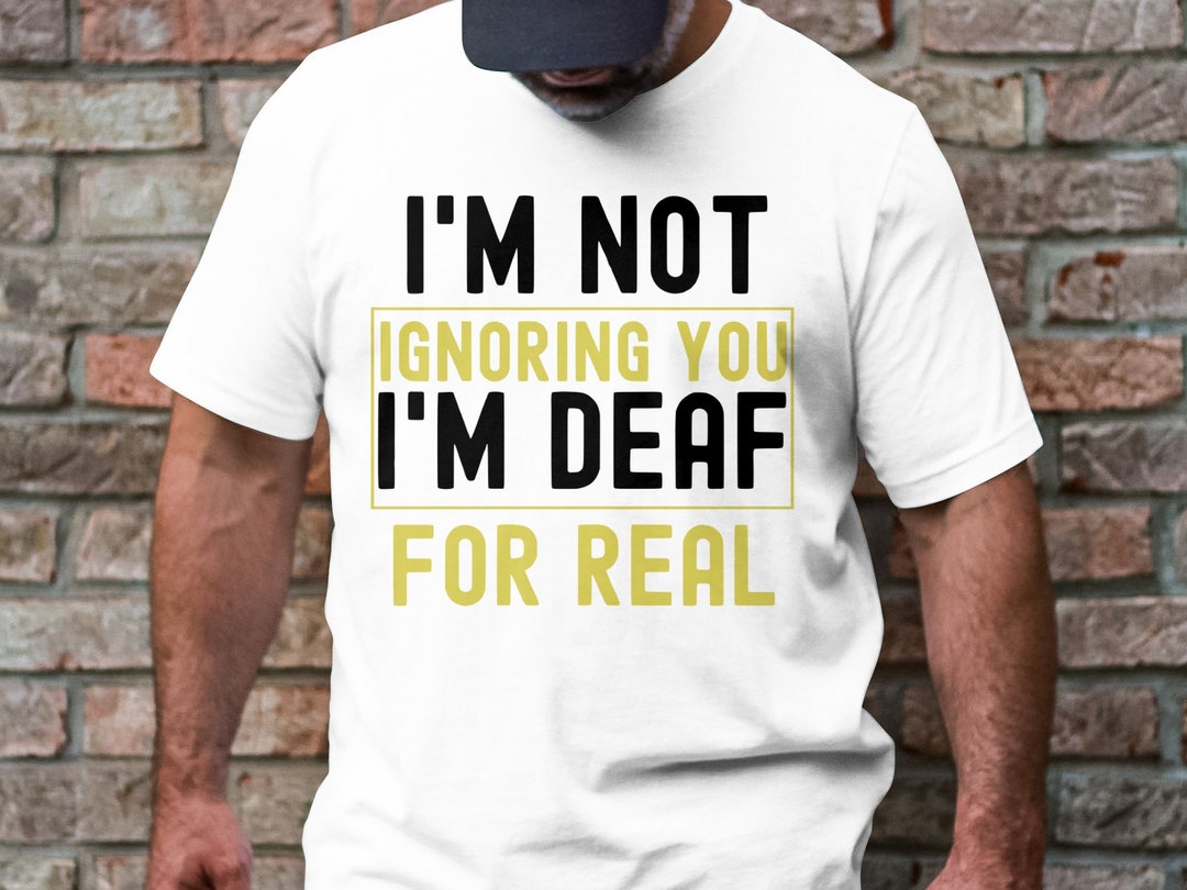 Deaf Awareness Svg Png, Funny Deaf Art Sayings Gifts Svg I'm Not ...