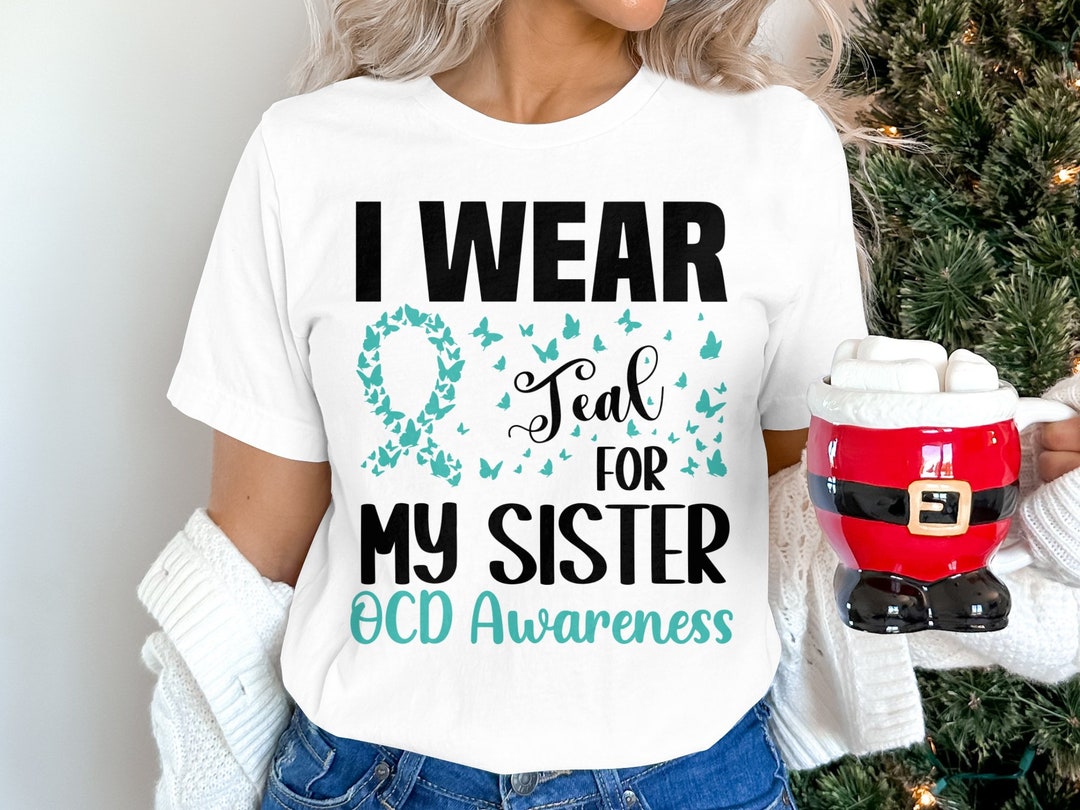 OCD Awareness Svg Png, I Wear Teal for My SISTER Svg, Obsessive ...