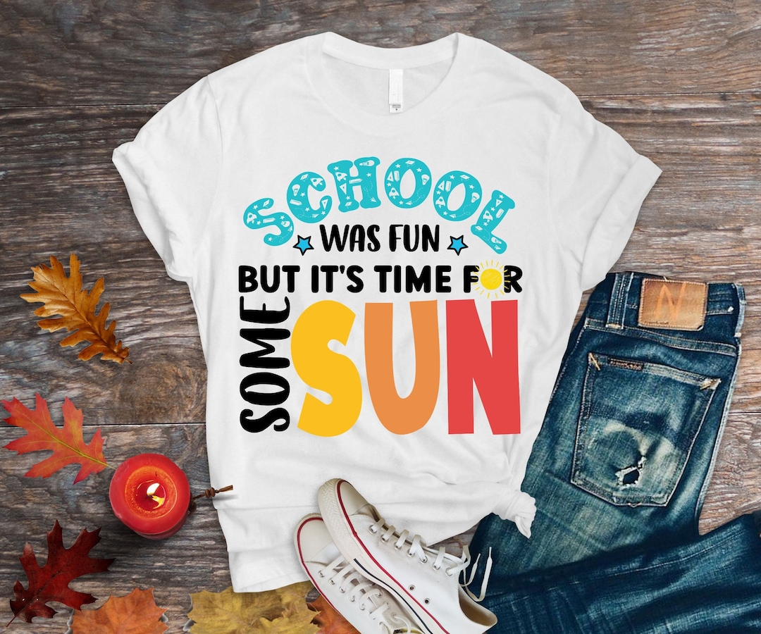 Summer Png ,school Was Fun but It S Time for Some Sun Svg, Last Day of ...