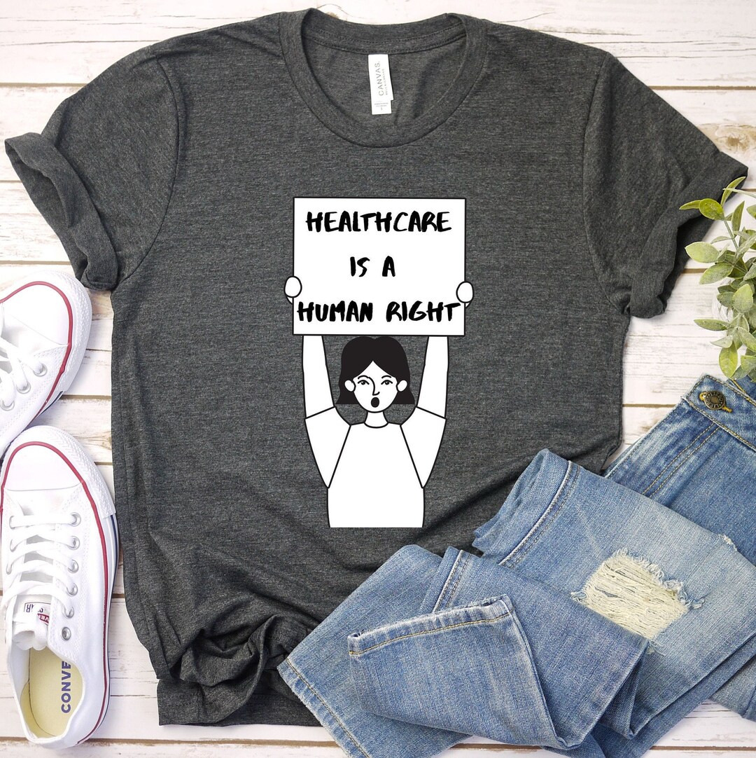 Healthcare is a Human Shirt | Human Rights Shirt | Free Healthcare ...
