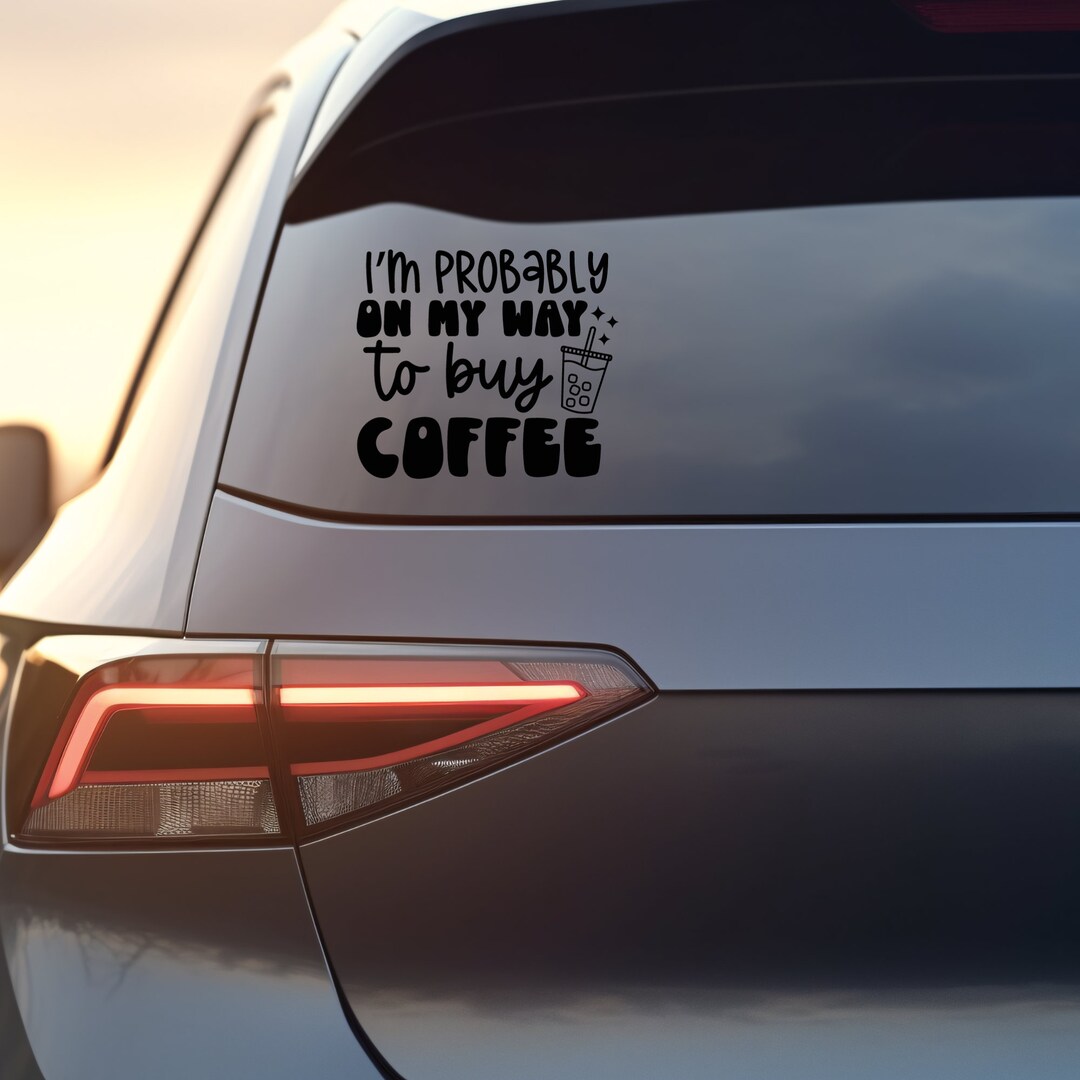Car Decal / Probably on My Way to Buy Coffee / Coffee / Decal / Coffee ...