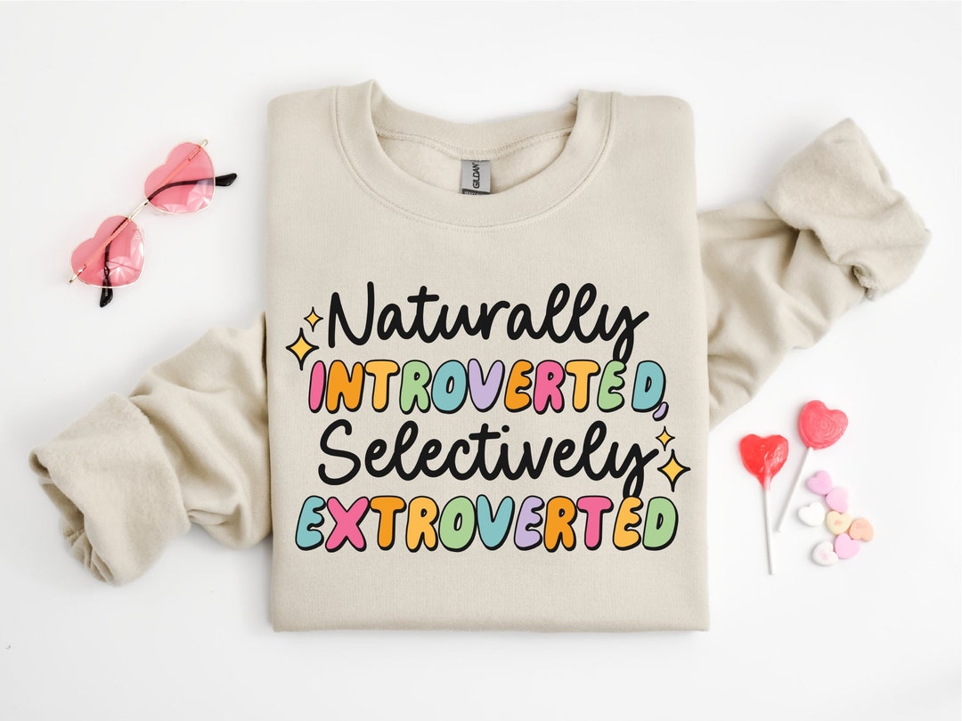 Naturally Introverted Selectively Extroverted Sweatshirt, Sarcastic ...