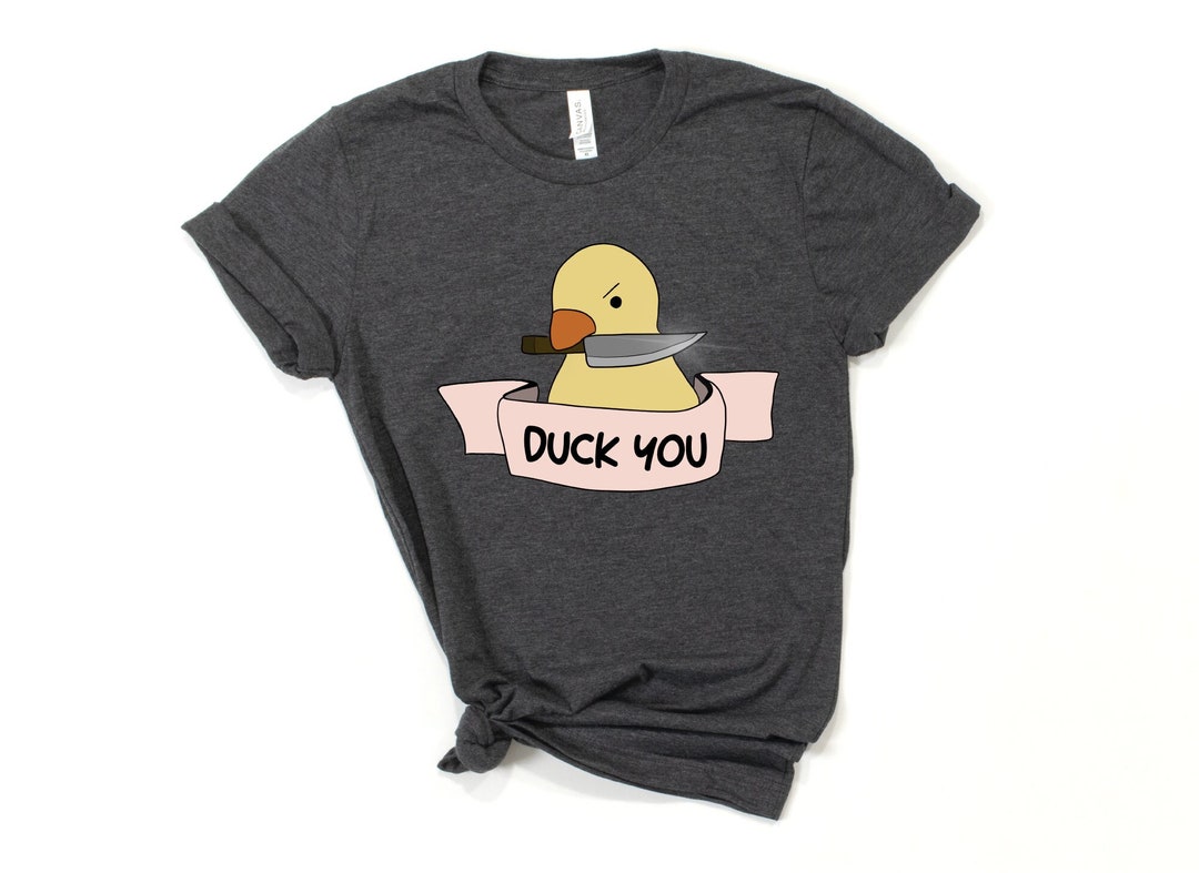 Duck You Shirt, Funny Shirt, Sarcastic Shirt, Angry Duck Shirt, Duck ...