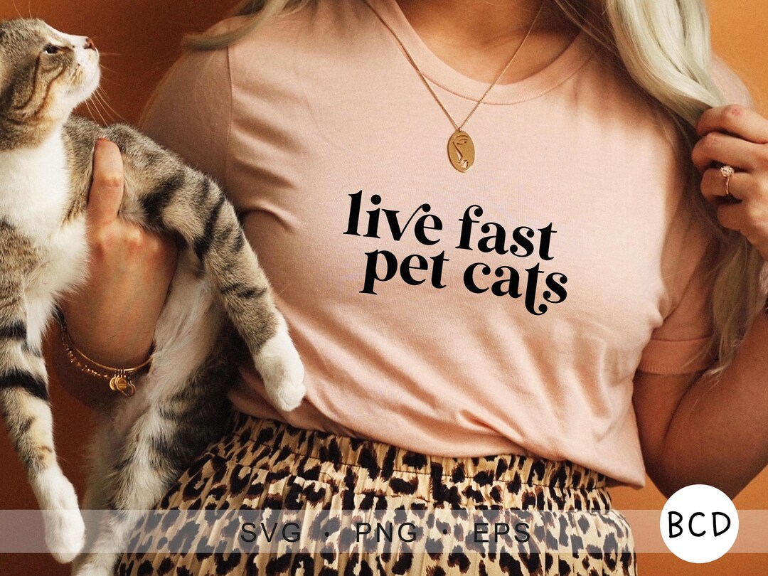 Live Fast Pet Cats SVG, Cats Svg, Pet Cats Shirt, Cat Svg for Cricut ...