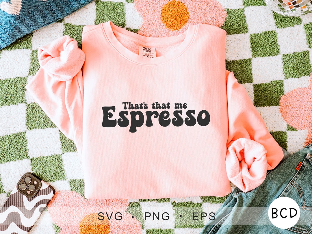 That's That Me Espresso SVG, Espresso SVG, SVG for Cricut, Cricut Svgs, That's That Me Espresso ...