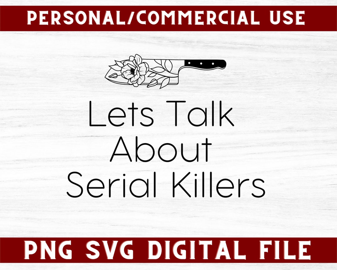 Lets Talk Serial Killers SVG, True Crime PNG, Crime Svg, True Crime ...