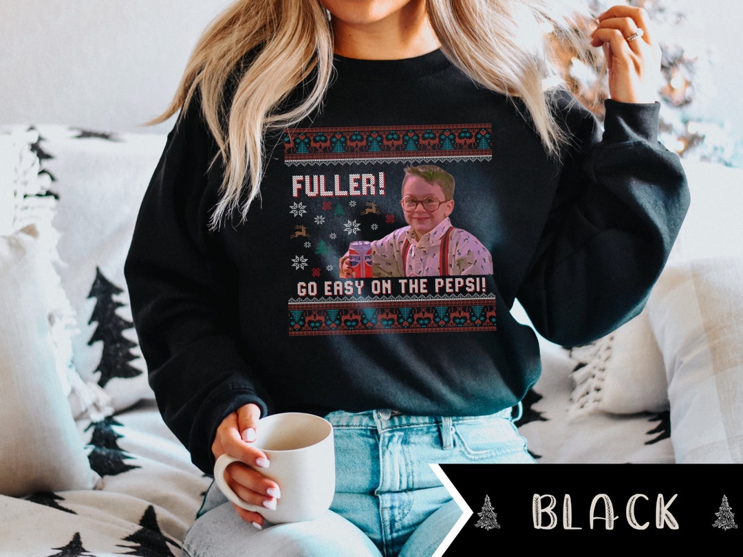 Fuller Go Easy on the Pepsi, Home Alone Shirt, Funny Christmas Ugly ...