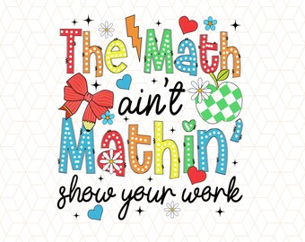 Math Teacher Back to School Png, the Math Ain't Mathin Meme Png, Show ...