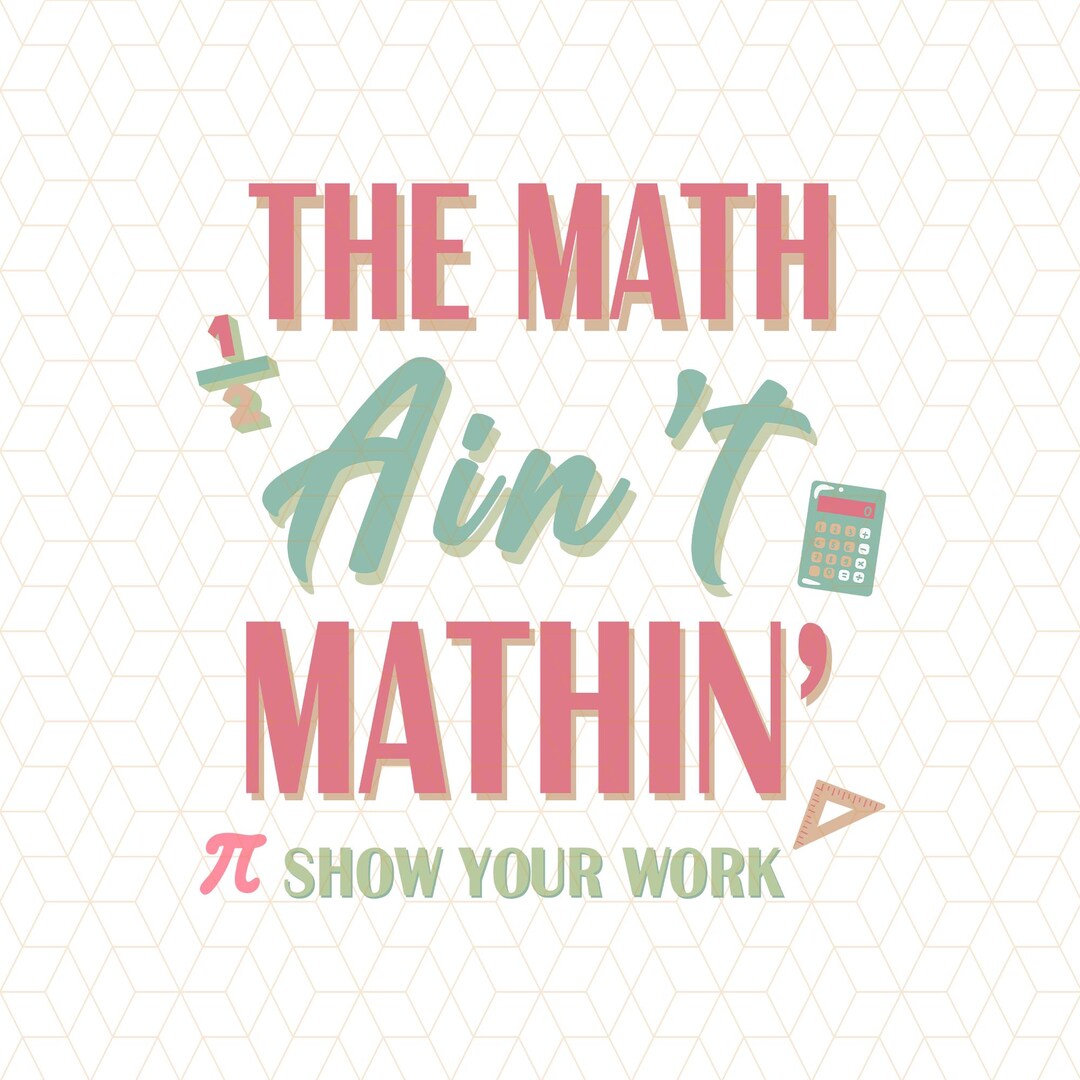 Math Teacher Back to School Png, the Math Ain't Mathin Meme Png, Show ...