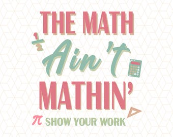 Math Teacher Back to School Png, the Math Ain't Mathin Meme Png, Show ...