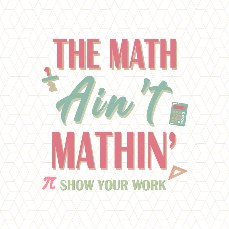Math Teacher Back to School Png, the Math Ain't Mathin Meme Png, Show ...