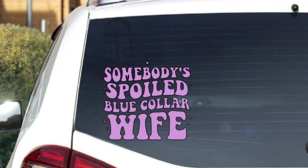 Somebody's Spoild Blue Collar Wife Decal, Window Decal, Custom Decal ...