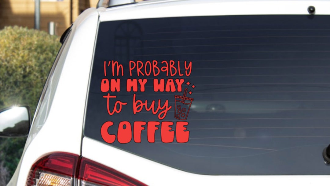 I'm Probably on My Way to Buy Iced Coffee Decal, Window Decal, Custom ...
