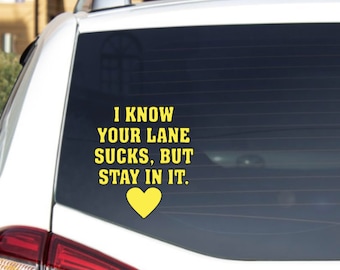 I Know Your Lane Sucks but Please Stay in It Sticker Waterproof ...