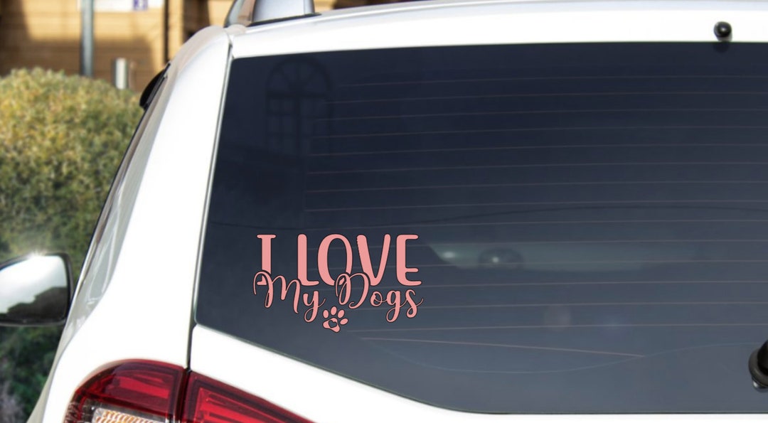 I Love My Dogs Decal, Window Decal, Custom Decal, Car Window, Laptop ...