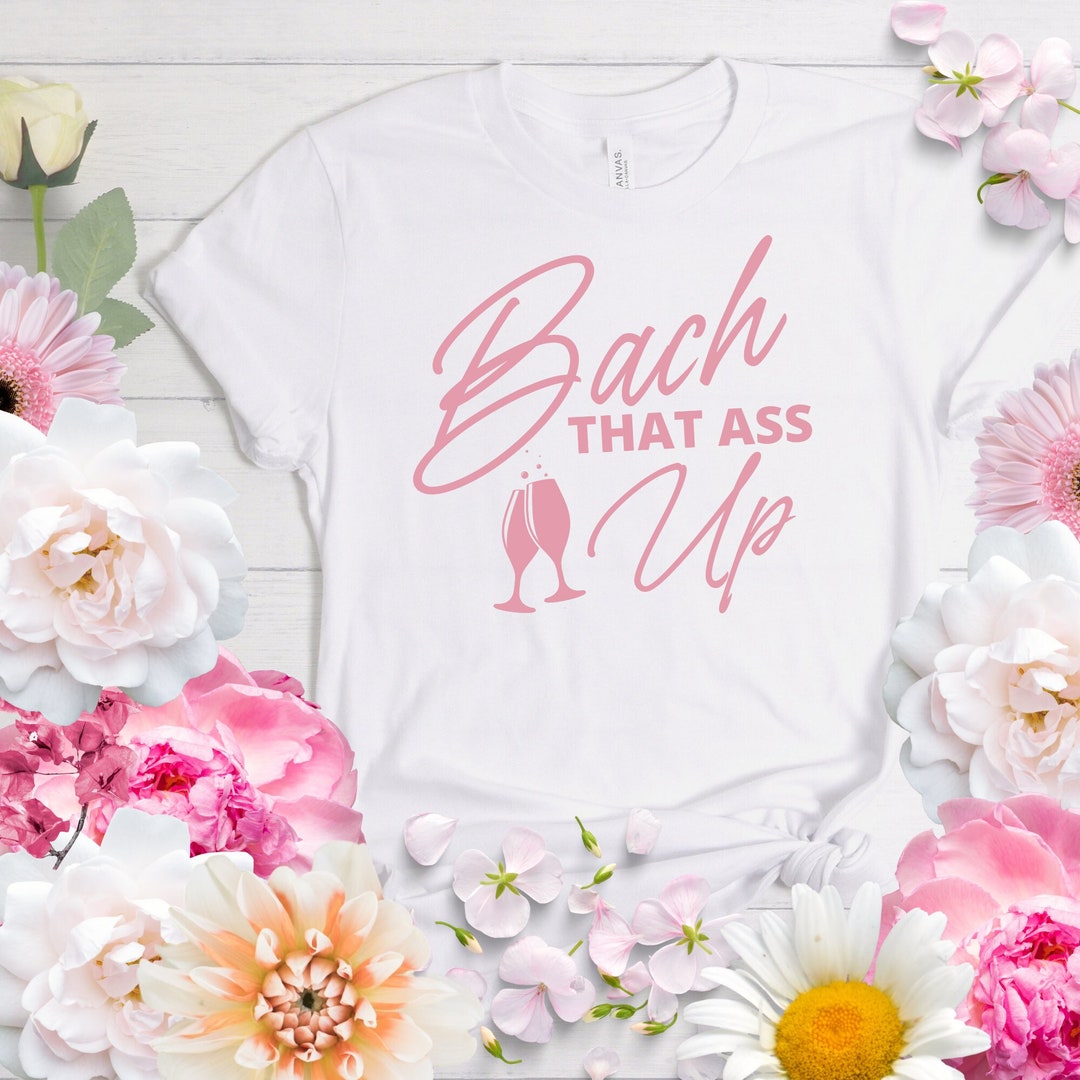 Bach That Ass Up Bachelorette Party Shirt Bridal Party Gift - Etsy