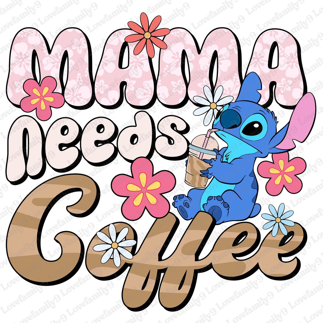 Mama Needs Coffee Png, Mothers Day Png, Coffee Love Png, Mama Love Png ...