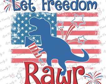Let Freedom Rawr Png, Dinosaur Png Shirt, Saurus Rex Png, 4th of July ...