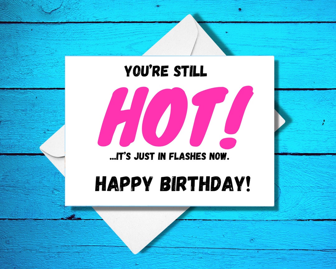 Happy Birthday - You're Still HOT! - Funny Birthday Card - Hot Flashes ...