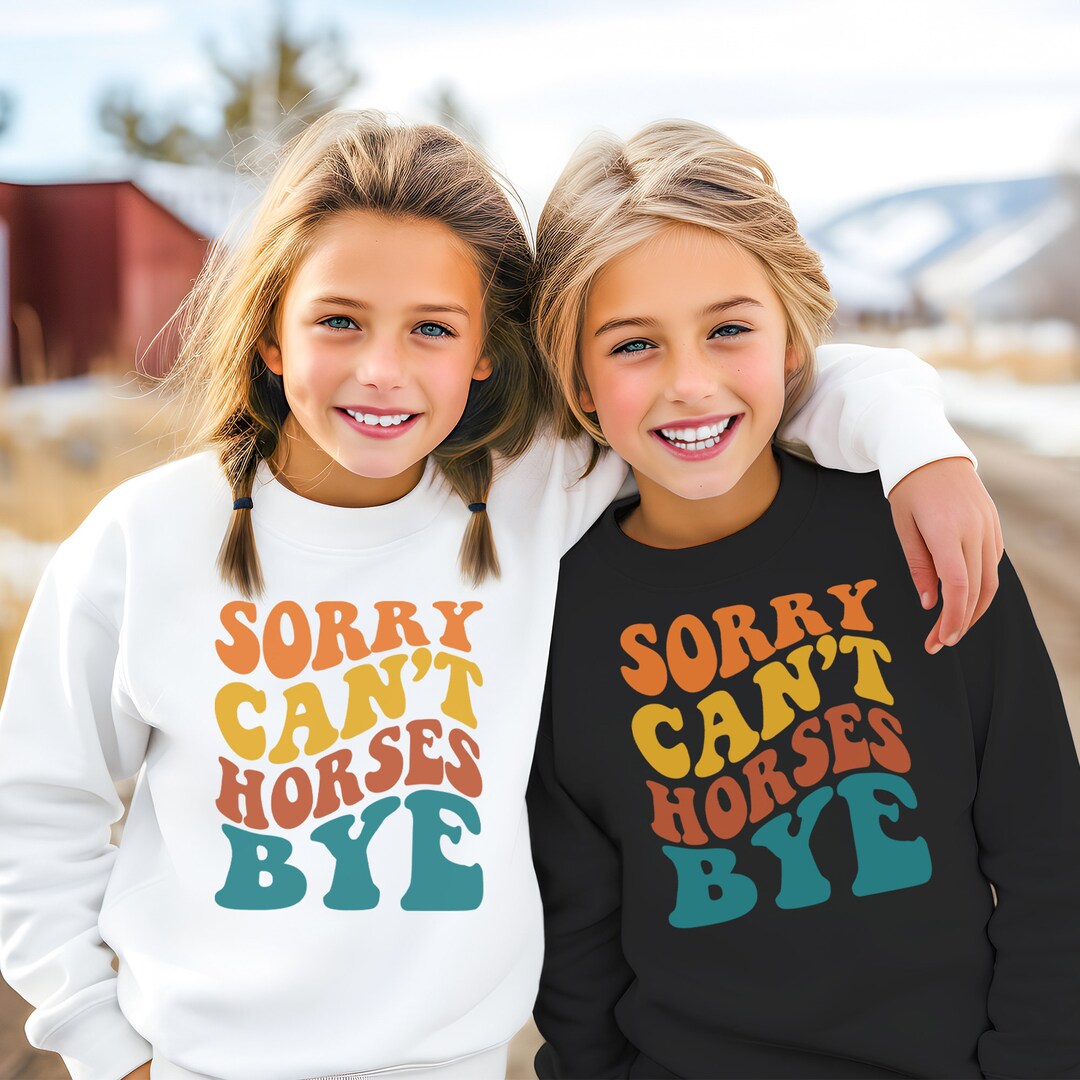 Sorry Can't Horses Bye Sweatshirt, Funny Youth Sweatshirt, Funny Horse ...