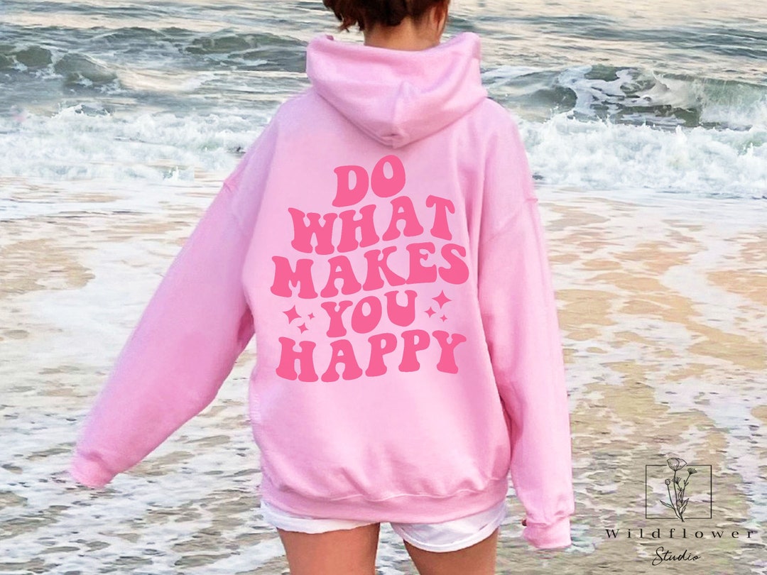 Do What Makes You Happy Hoodie, Hoodie With Words on Back, Aesthetic ...