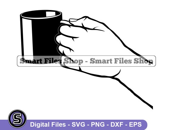 Hand Holding Mug Svg Mug Svg Coffee Svg Mug Dxf Mug Png - Etsy