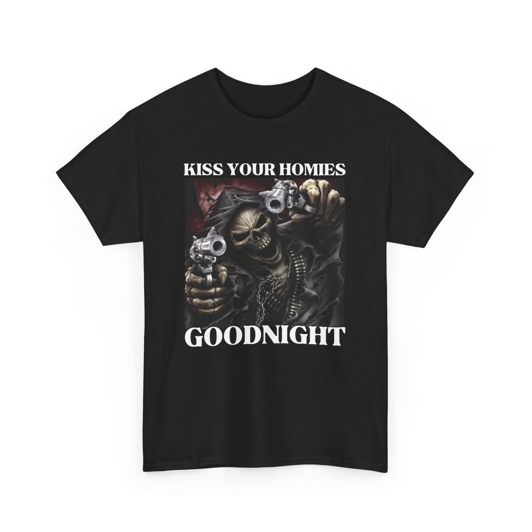 Kiss Your Homies Goodnight Funny Hard Skeleton Meme T-shirt, Satire ...