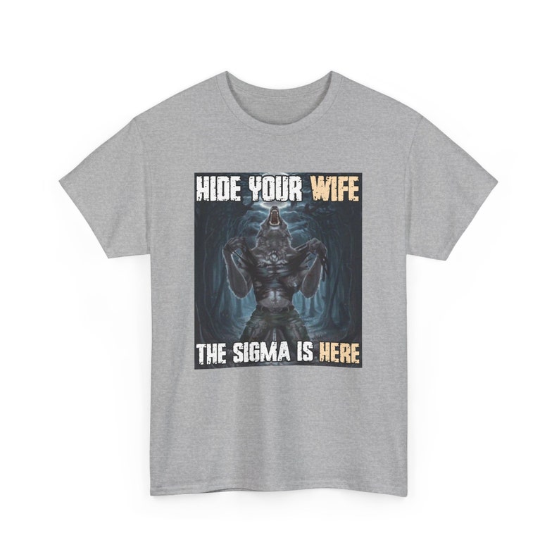 Hide Your Wife the Sigma is Here Funny Werewolf Meme T-shirt, I Heart ...