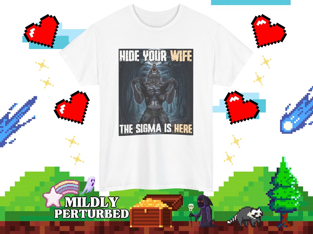 Hide Your Wife the Sigma is Here Funny Werewolf Meme T-shirt, I Heart ...