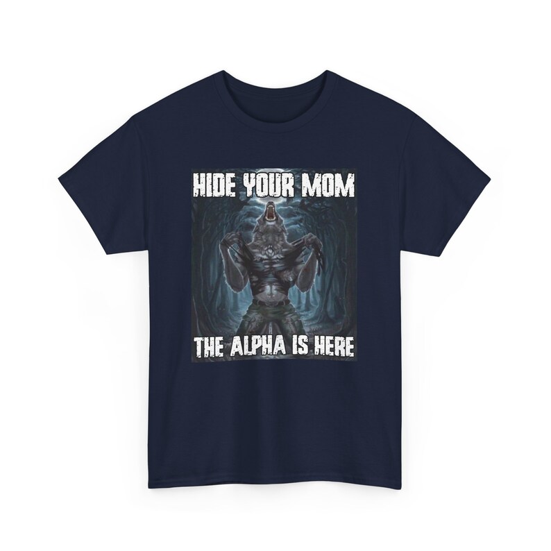 Hide Your Mom the Alpha is Here Funny Werewolf Meme T-shirt, I Heart ...