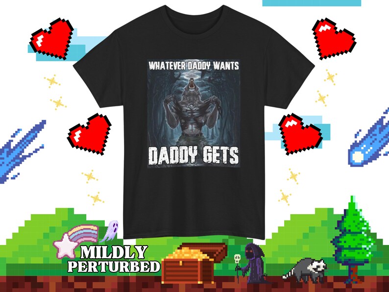 Whatever Daddy Wants Daddy Gets Funny Werewolf Meme T Shirt I Heart