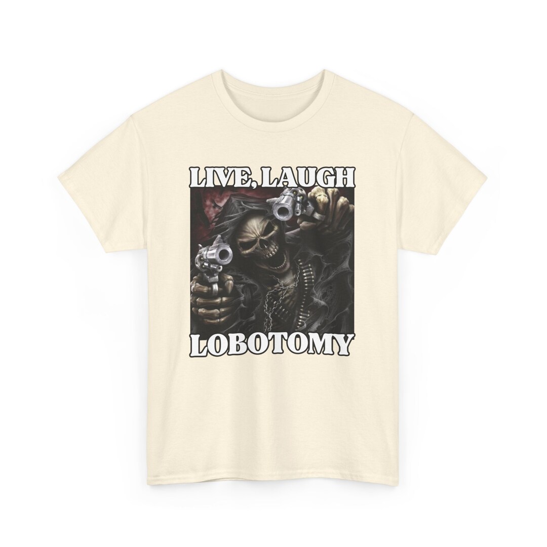 Live Laugh Lobotomy Funny Hard Skeleton Meme T-shirt, Satire Skeleton ...
