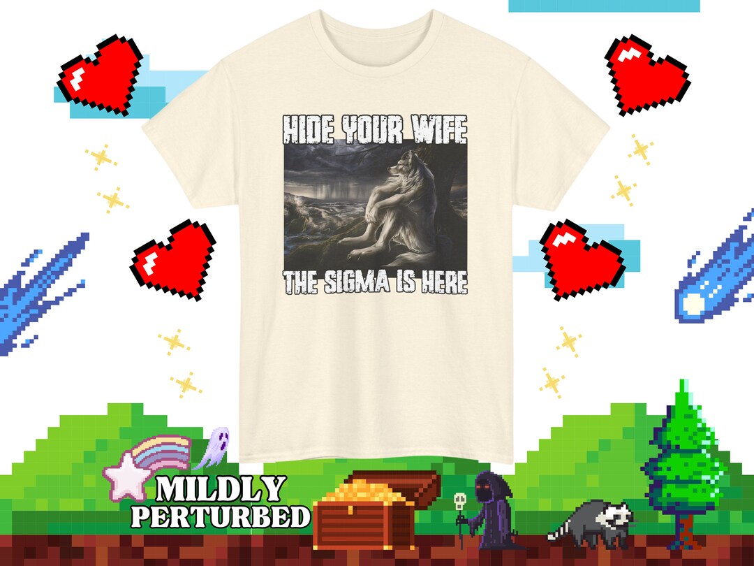 Hide Your Wife the Sigma is Here Funny Werewolf Meme T-shirt, I Heart ...
