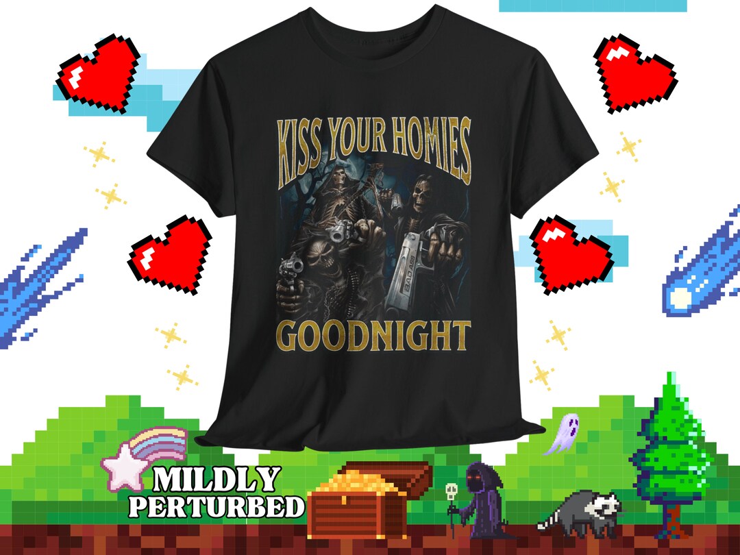 Kiss Your Homies Goodnight Hard Skeleton Meme Bootleg T-shirt, Funny ...