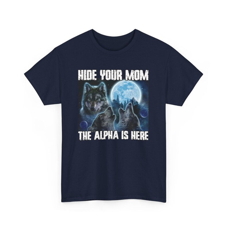 Hide Your Mom the Alpha is Here Funny Three Wolf Moon Meme T-shirt ...