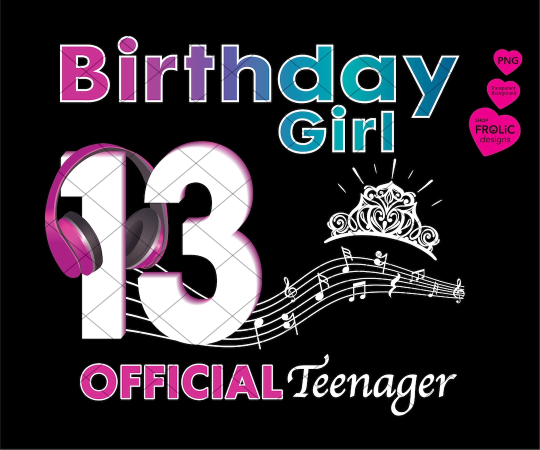 Official Teenager 13th Birthday Girl PNG 13th Birthday Girl Shirt ...