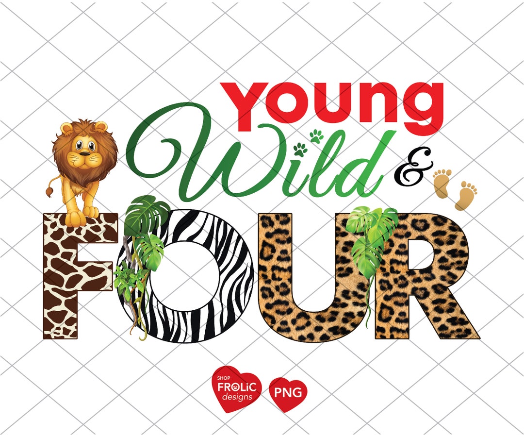 Young Wild and FOUR, 4th Birthday Boy PNG, Wild Birthday PNG, Zoo ...