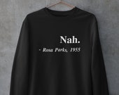 Nah. Rosa Parks Sweatshirt, Black Lives Matter Sweatshirt, Civil Rights ...