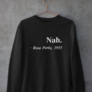 Nah. Rosa Parks Sweatshirt, Black Lives Matter Sweatshirt, Civil Rights ...
