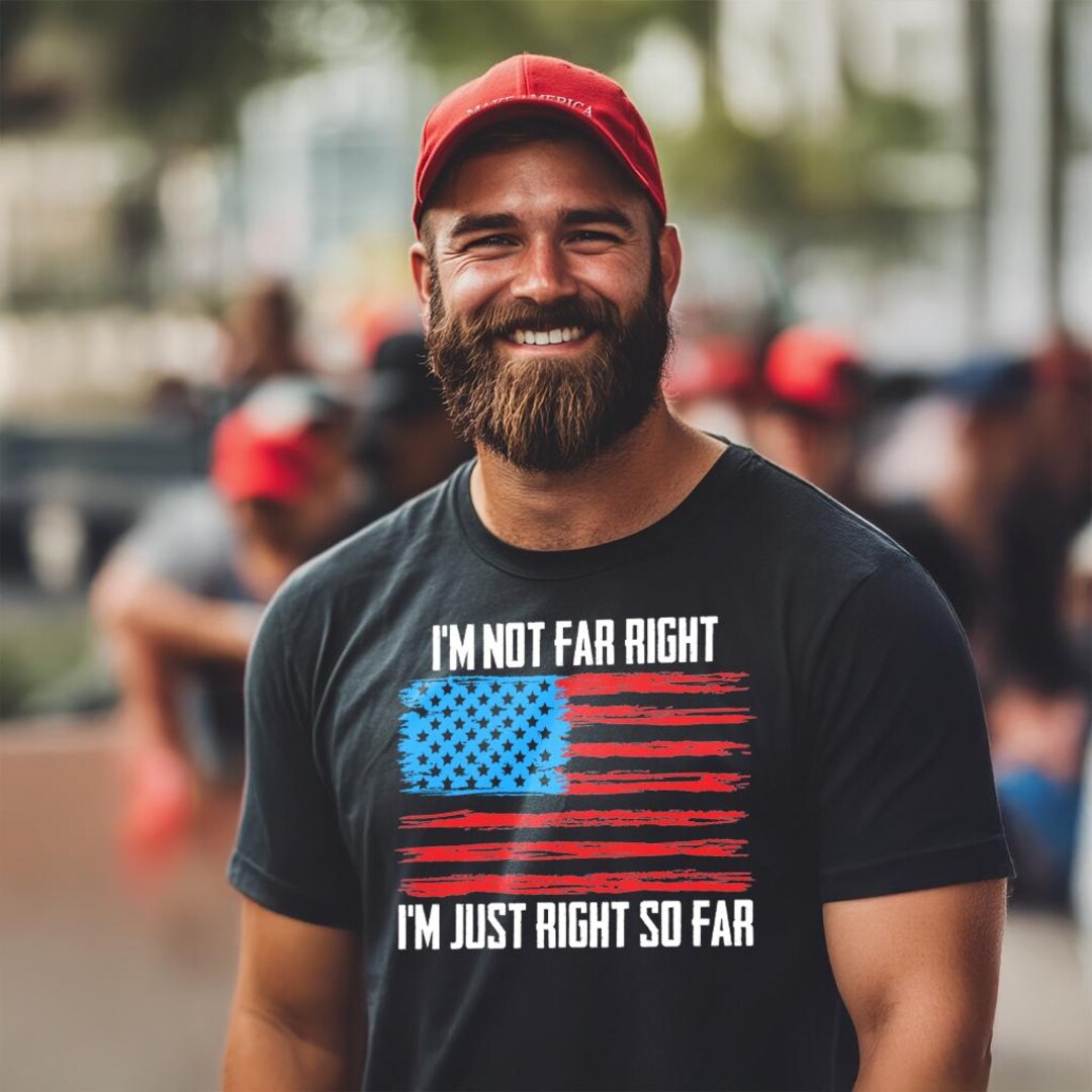 I'm Not Far Right I'm Just Right so Far - Etsy