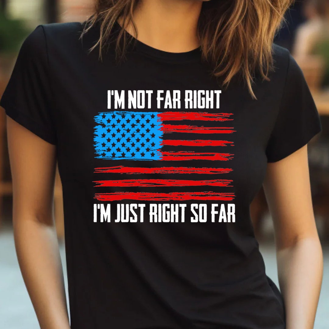 I'm Not Far Right I'm Just Right so Far ladies - Etsy