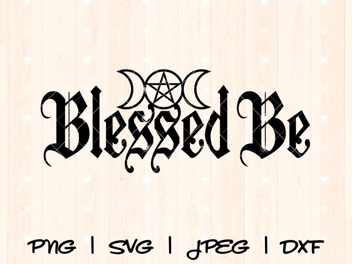 Blessed Be Svg Witchcraft Svg Wiccan Svg Wicca Svg - Etsy