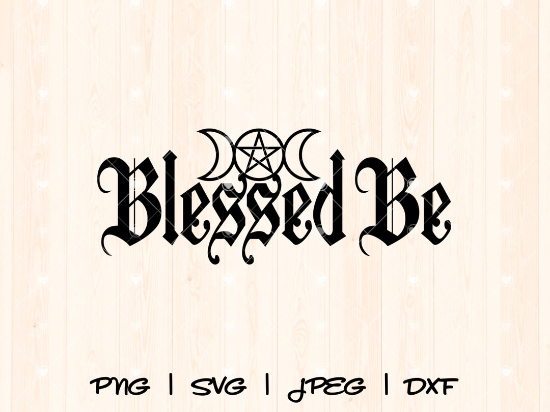 Blessed Be Svg | Witchcraft Svg | Wiccan Svg | Wicca Svg | Witch Svg ...