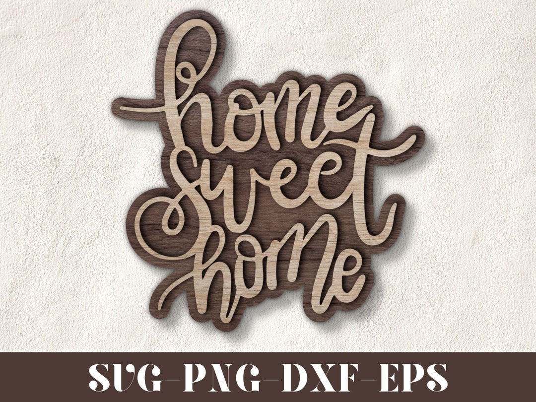 Home Sweet Home Laser Cut File, Home Sign Glowforge File, House ...