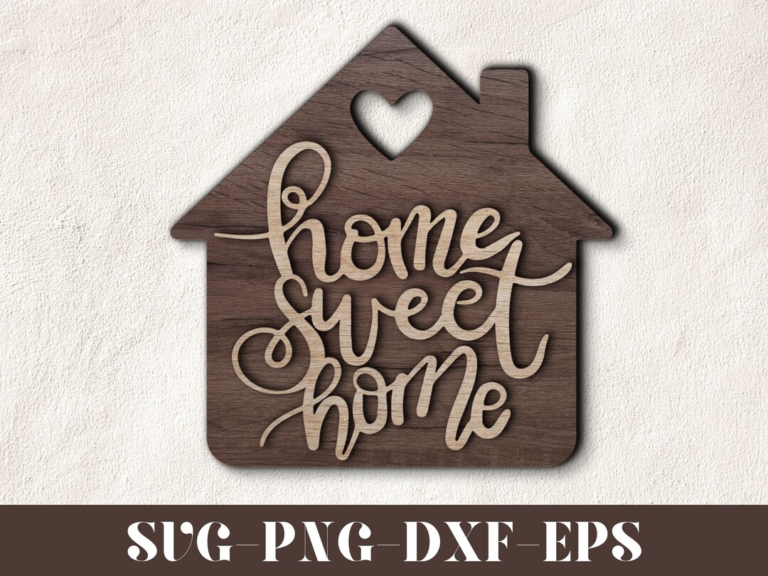 Home Sweet Home Laser Cut File, Home Sign Glowforge File, House ...