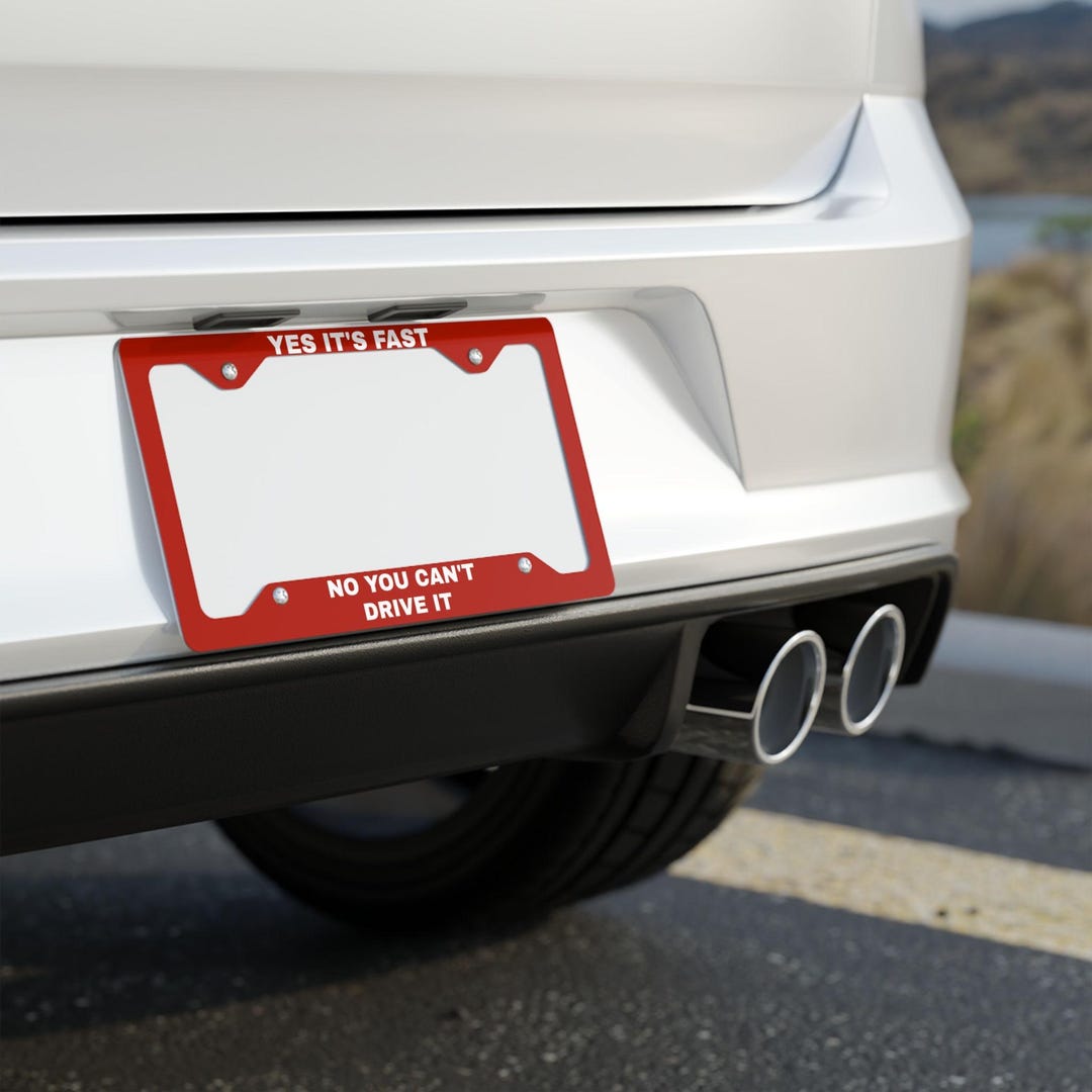 Funny "yes Its Fast No You Can't Drive It" , License Plate Frame ...