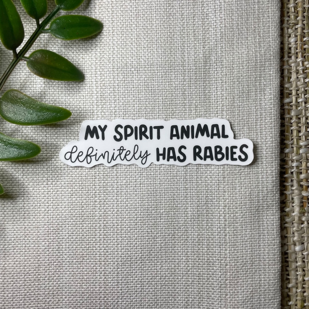 My Spirit Animal Definitely Has Rabies Water Resistant Sticker Funny ...